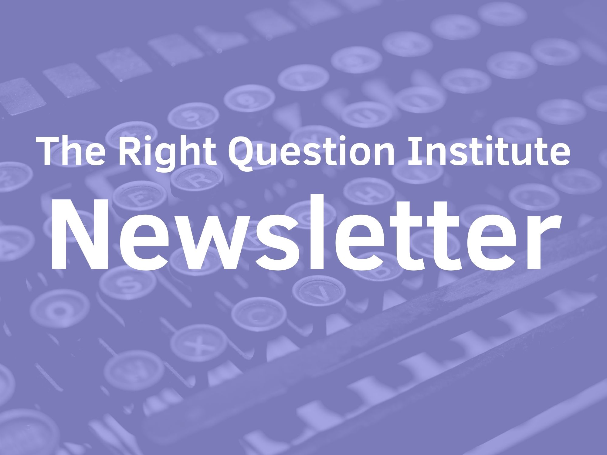 July Newsletter: Guide to Key QFT Resources - Right Question Institute
